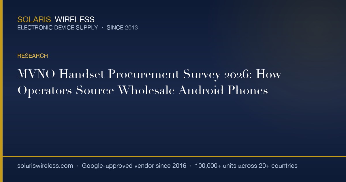 MVNO Handset Procurement Survey 2026: How Operators Source Wholesale ...